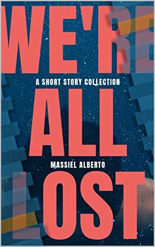 We're All Lost: A Collection of Short Stories by Massiel Alberto | Goodreads