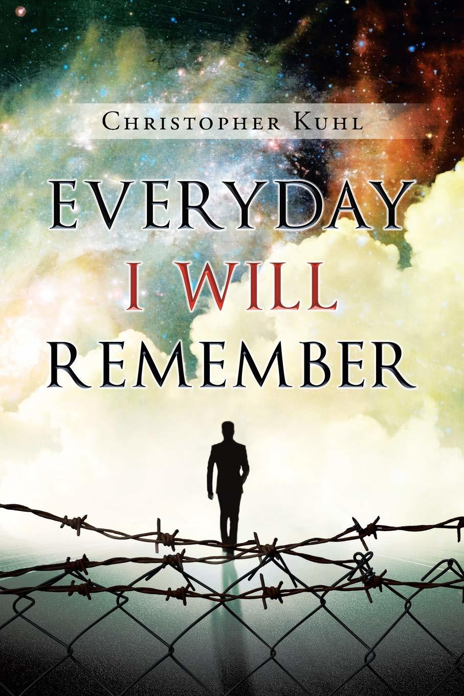 Everyday I Will Remember by Christopher Kuhl | Goodreads