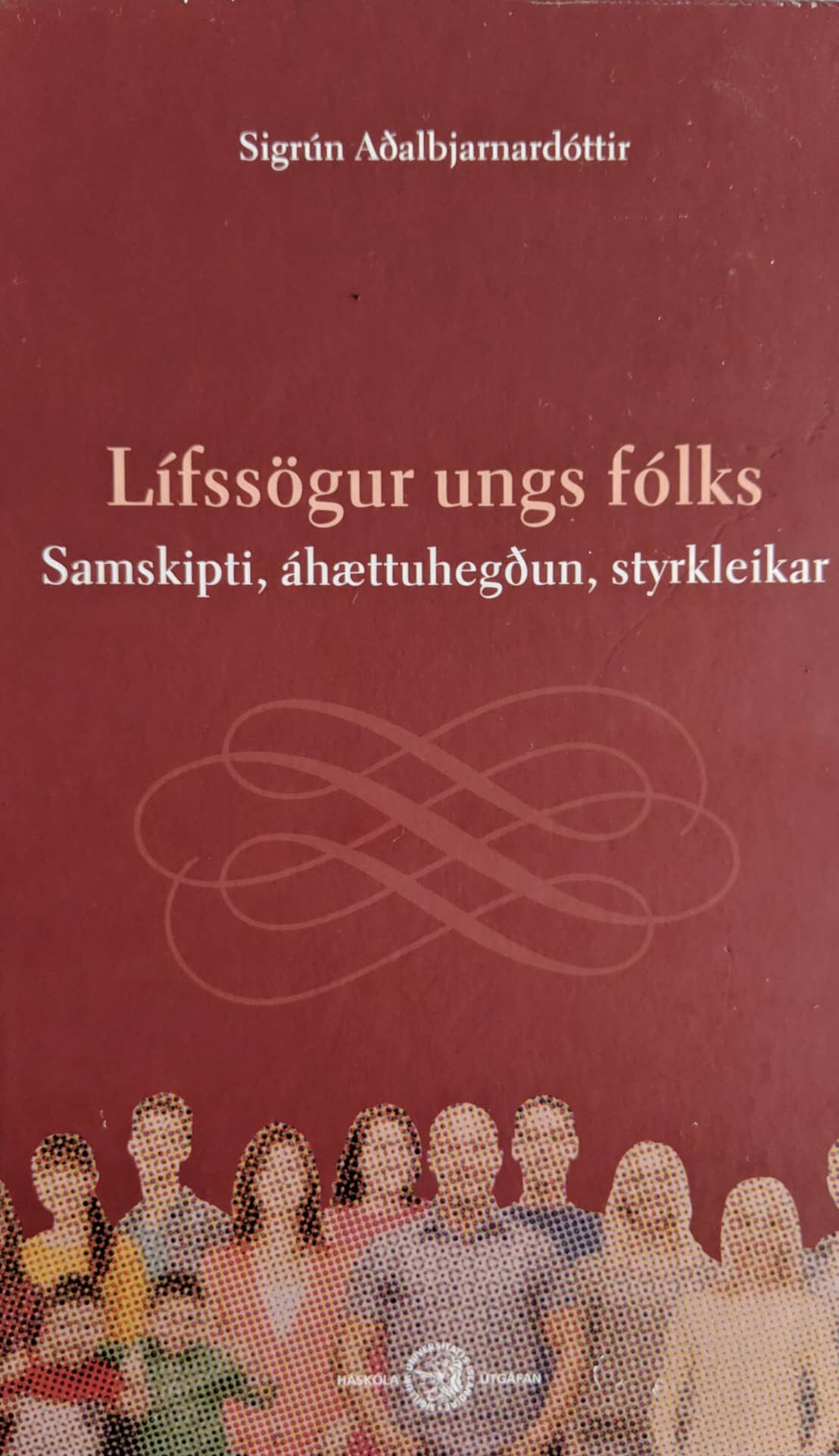 Lífssögur ungs fólks: Samskipti, áhættuhegðun, styrkleikar by Sigrún ...