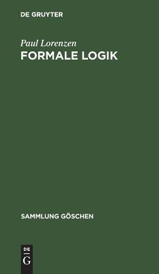Formale Logik (Sammlung Göschen, 1176/1176a) by Paul Lorenzen | Goodreads