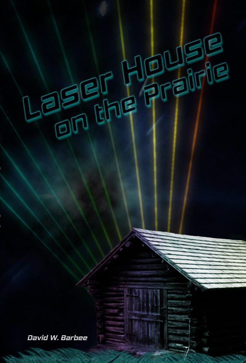 Laser House on the Prairie by David W. Barbee | Goodreads