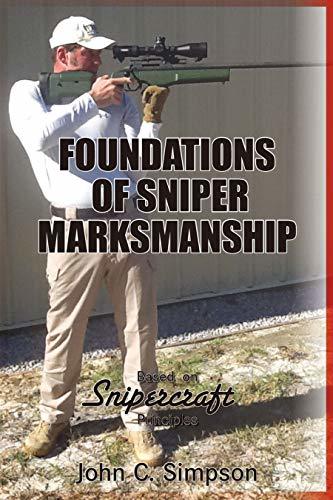 Foundations of Sniper Marksmanship: Based on Snipercraft Principles by ...