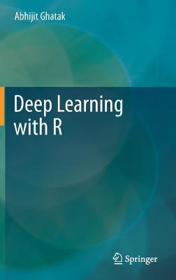 Deep Learning with R by Ghatak | Goodreads