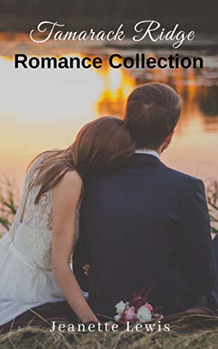Tamarack Ridge Romances: Three sweet mountain man romances by Jeanette ...