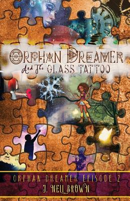 Orphan Dreamer and the Glass Tattoo by J. Nell Brown | Goodreads