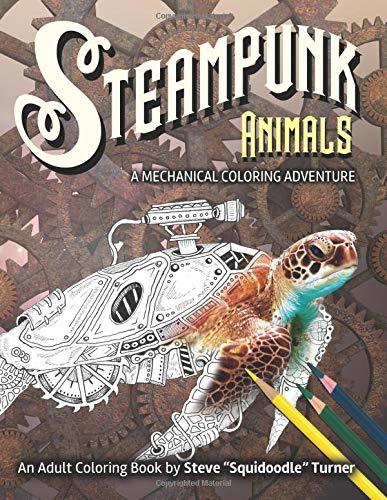 Steampunk Animals: A Mechanical Coloring Adventure by Steve Turner ...
