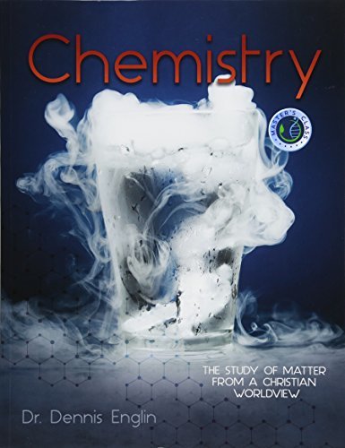 Chemistry: The Study of Matter from a Christian Worldview by Dennis ...