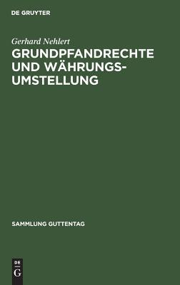 Grundpfandrechte und Währungsumstellung (Sammlung Guttentag) by Gerhard ...