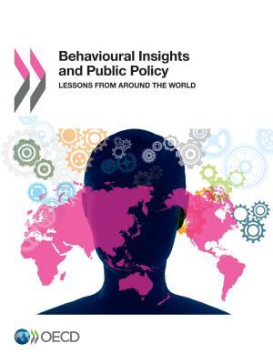 Behavioural Insights and Public Policy Lessons from Around the World by OECD Organisation for ...