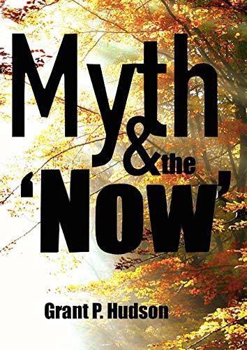 Myth & the 'Now' by Grant P. Hudson | Goodreads