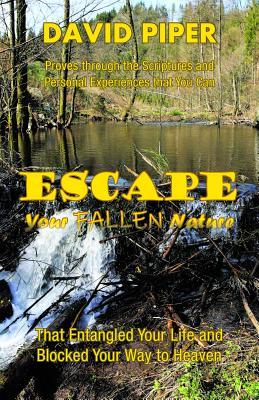 Escape Your Fallen Nature by David R Piper | Goodreads