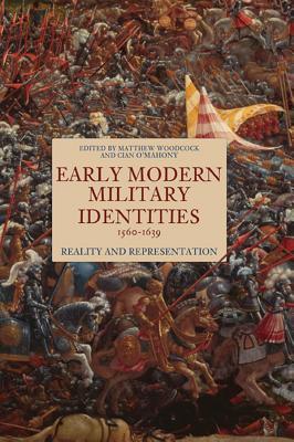 Early Modern Military Identities, 1560-1639: Reality and Representation ...