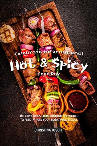 Celebrate International Hot Spicy Food Day: 40 Fiery Foods from Around ...