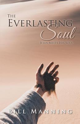 The Everlasting Soul: Jesus Meets His Soul by Bill Manning | Goodreads