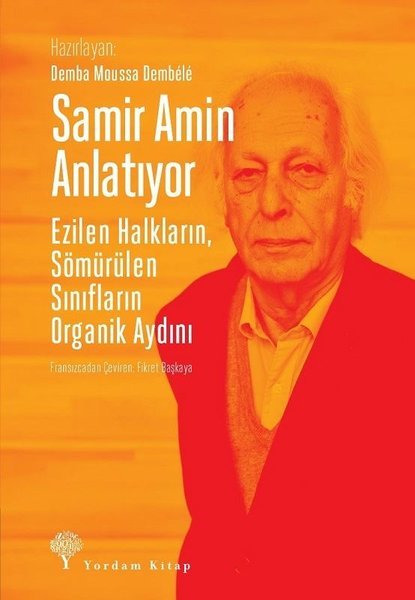 Samir Amin Anlatıyor: Ezilen Halkların, Sömürülen Sınıfların Organik ...