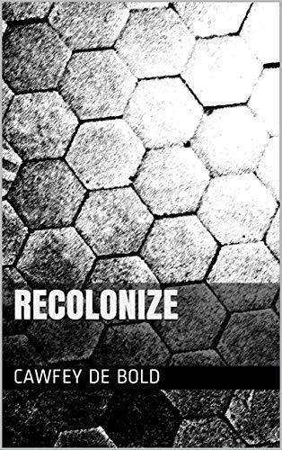 Recolonize by Cawfey De Bold | Goodreads