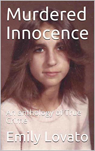 Murdered Innocence: An anthology of True Crime by Emily Lovato | Goodreads