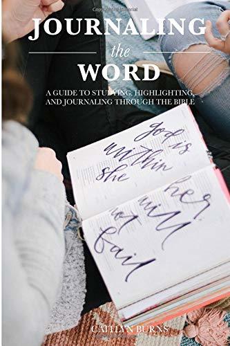 Journaling the Word: A guide to studying, highlighting, & journaling ...