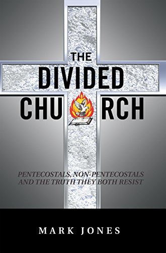 The Divided Church: Pentecostals, Non-Pentecostals and the Truth They ...