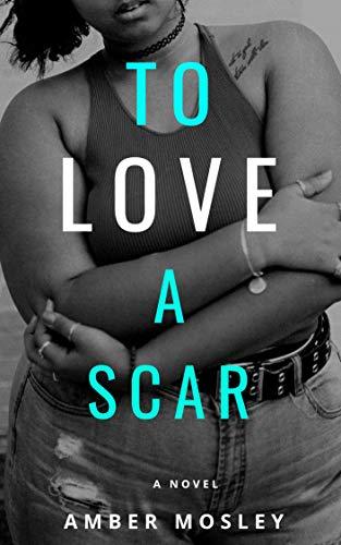 To Love a Scar by Amber Mosley | Goodreads