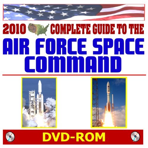 2010 Complete Guide to the U.S. Air Force Space Command (AFSPC) - Launch Systems, Atlas, Delta ...