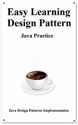 Easy Learning Design Patterns Java Practice: Reusable Object-Oriented ...