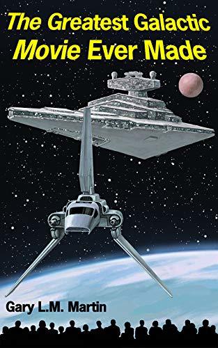 The Greatest Galactic Movie Ever Made by Gary L.M. Martin | Goodreads