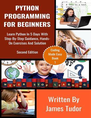 Python Programming For Beginners: Learn Python In 5 Days with Step-By ...