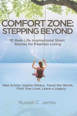Comfort Zone: Stepping Beyond. 10 Real-Life Inspirational Short Stories ...