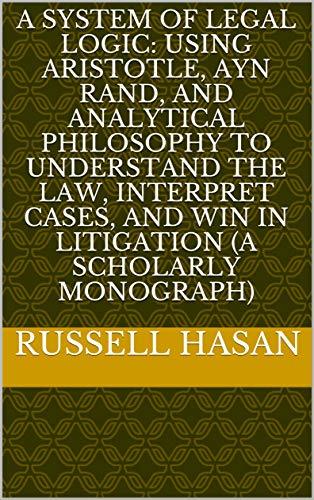 A System of Legal Logic: Using Aristotle, Ayn Rand, and Analytical ...