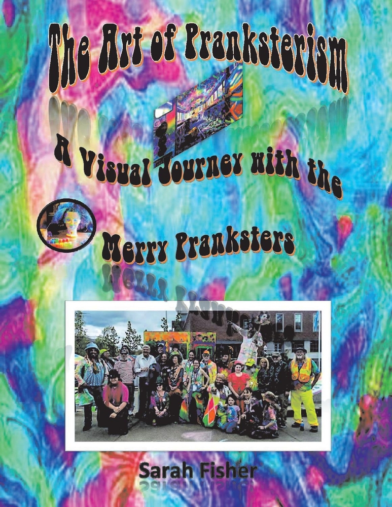 The Art of Pranksterism: A Visual Journey With the Merry Pranksters by ...