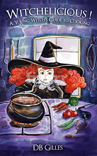 Witchelicious! A Young Witch's Guide to Cooking by D.B. Gilles | Goodreads