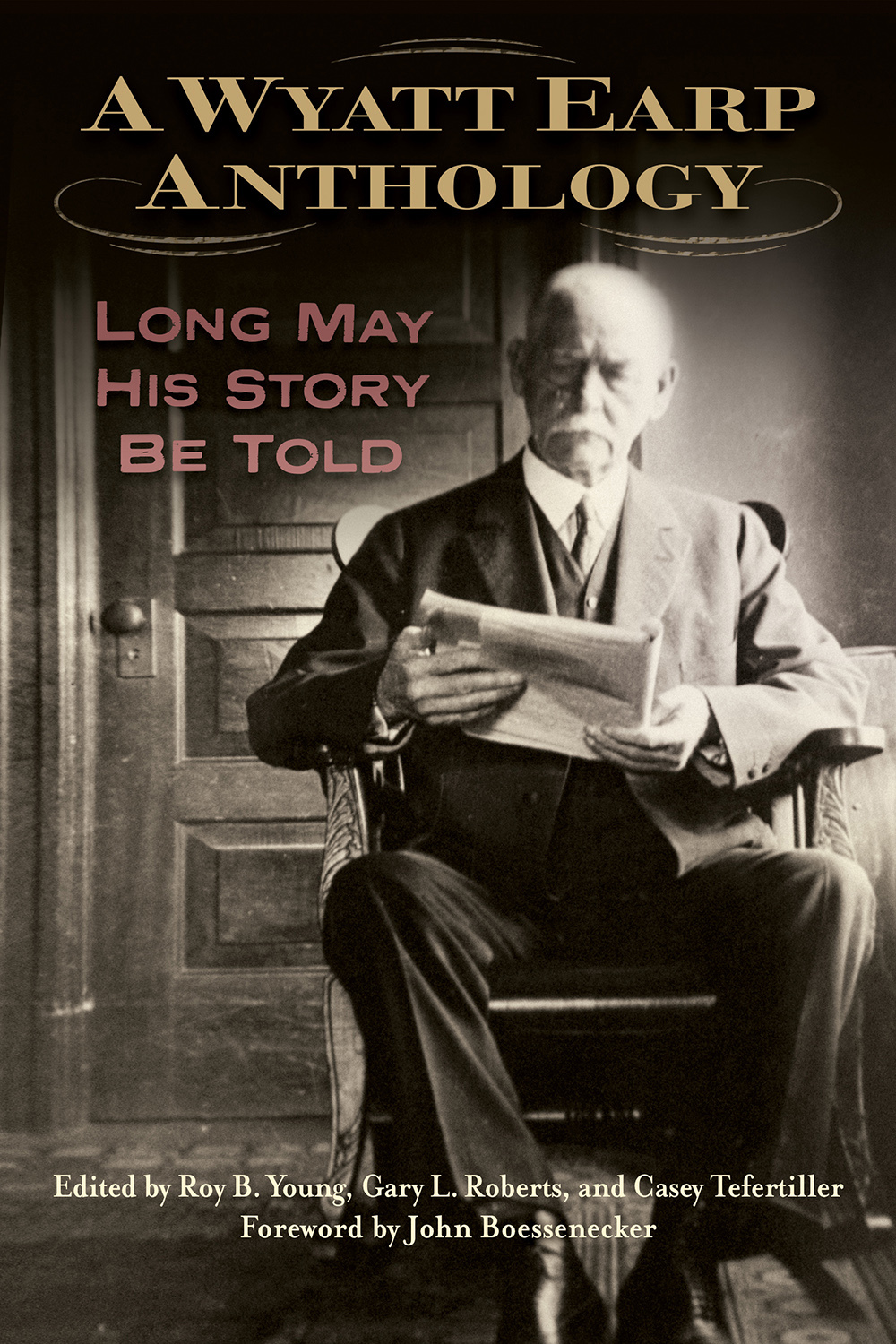 A Wyatt Earp Anthology: Long May His Story Be Told by Roy B. Young ...