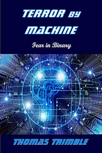 Terror by Machine: Fear in Binary by Thomas Trimble | Goodreads