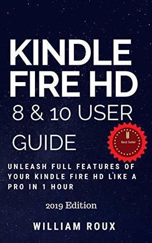 KINDLE FIRE HD 8 & 10 COMPLETE USER GUIDE: 2019 Edition Unleash full ...