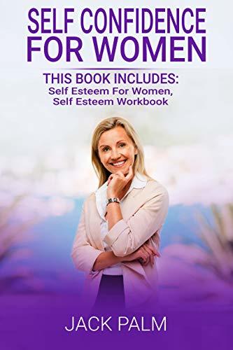Self Confidence for Women: 2 Manuscripts - This Book Includes: Self ...