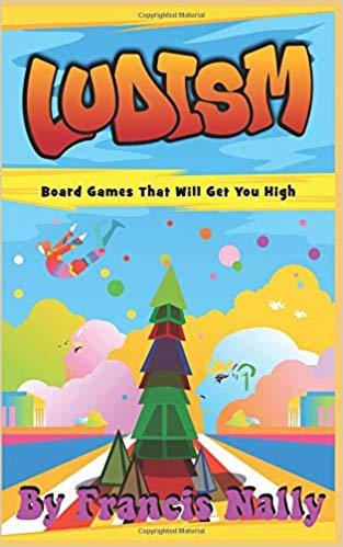Ludism: Board Games That Will Get You High by Francis Nally | Goodreads