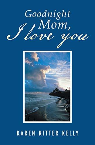 Goodnight Mom, I Love You by Karen Ritter Kelly | Goodreads