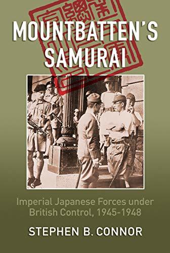 Mountbatten's Samurai: Imperial Japanese Army and Navy Forces under British Control in Southeast ...