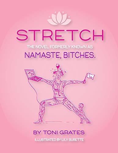 STRETCH: The novel formerly known as Namaste, Bitches. by Toni Grates ...