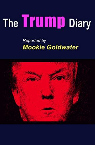 The Trump Diary Reported by Mookie Goldwater by Chris Murphy | Goodreads