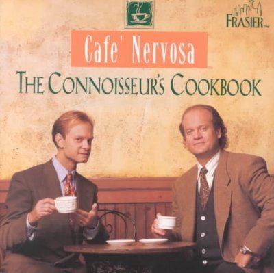 Cafe Nervosa: The Connoisseur's Cookbook by Frasier Crane | Goodreads