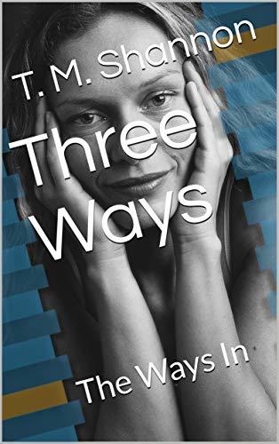 Three Ways: The Ways In by T.M. Shannon | Goodreads