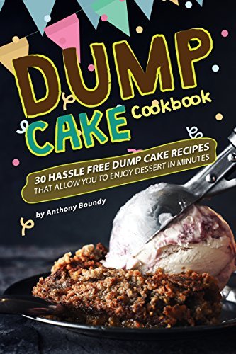 Dump Cake Cookbook: 30 Hassle Free Dump Cake Recipes that Allow You to ...