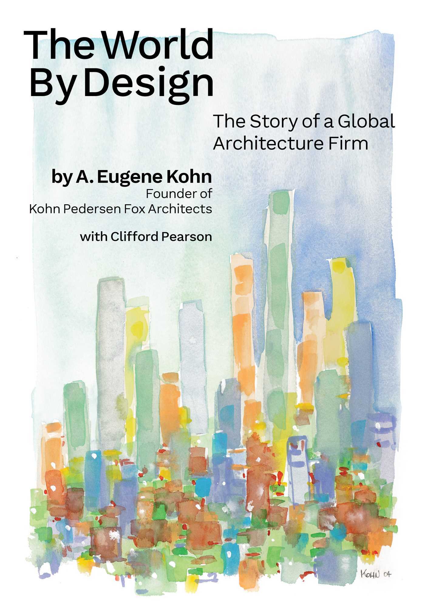 The World by Design: The Story of a Global Architecture Firm by A. Eugene Kohn | Goodreads