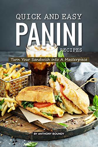 Quick and Easy Panini Recipes: Turn Your Sandwich into A Masterpiece by ...