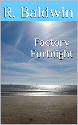 Factory Fortnight by R. Baldwin | Goodreads