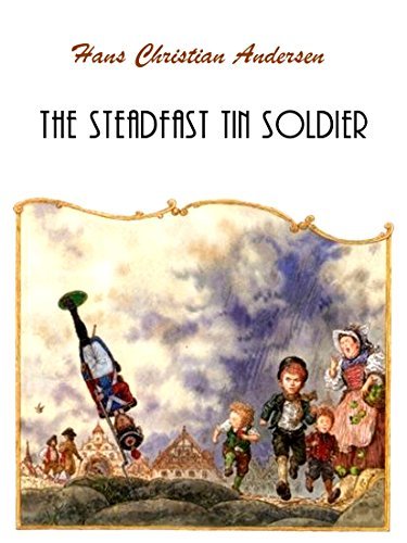 The Steadfast Tin Soldier (Illustrated) by Hans Christian Andersen ...