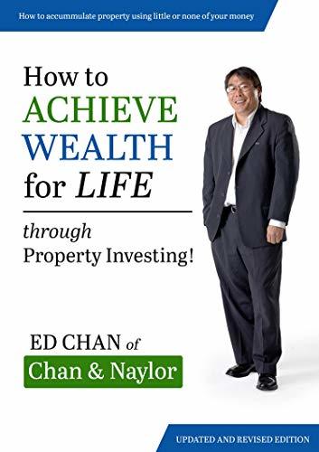 How to Achieve Wealth for Life: Through Property Investing! by Ed Chan ...
