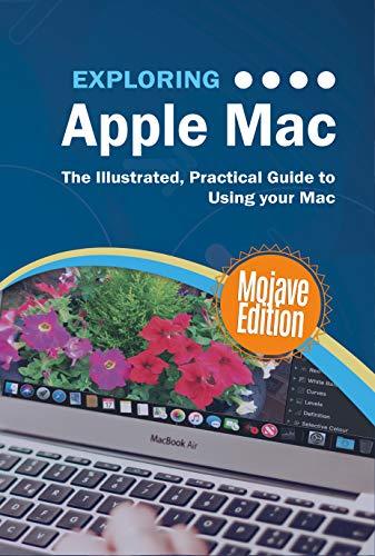 Exploring Apple Mac Mojave Edition: The Illustrated, Practical Guide to Using Your Mac by Kevin ...